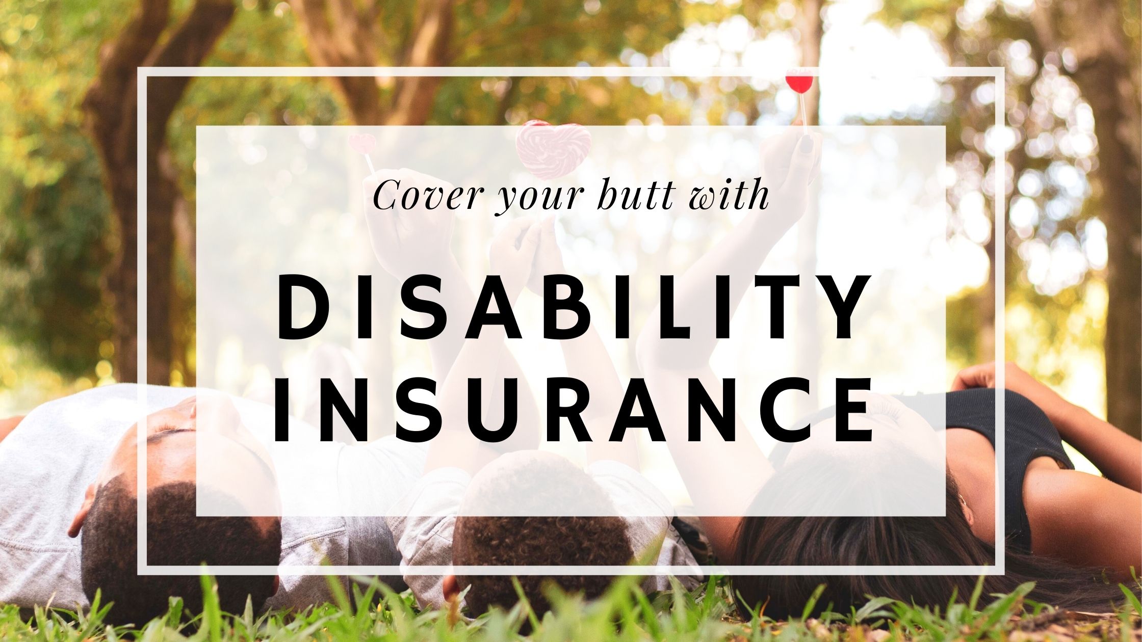 Cover Your Butt with Disability Insurance - The Wealthy Sheep